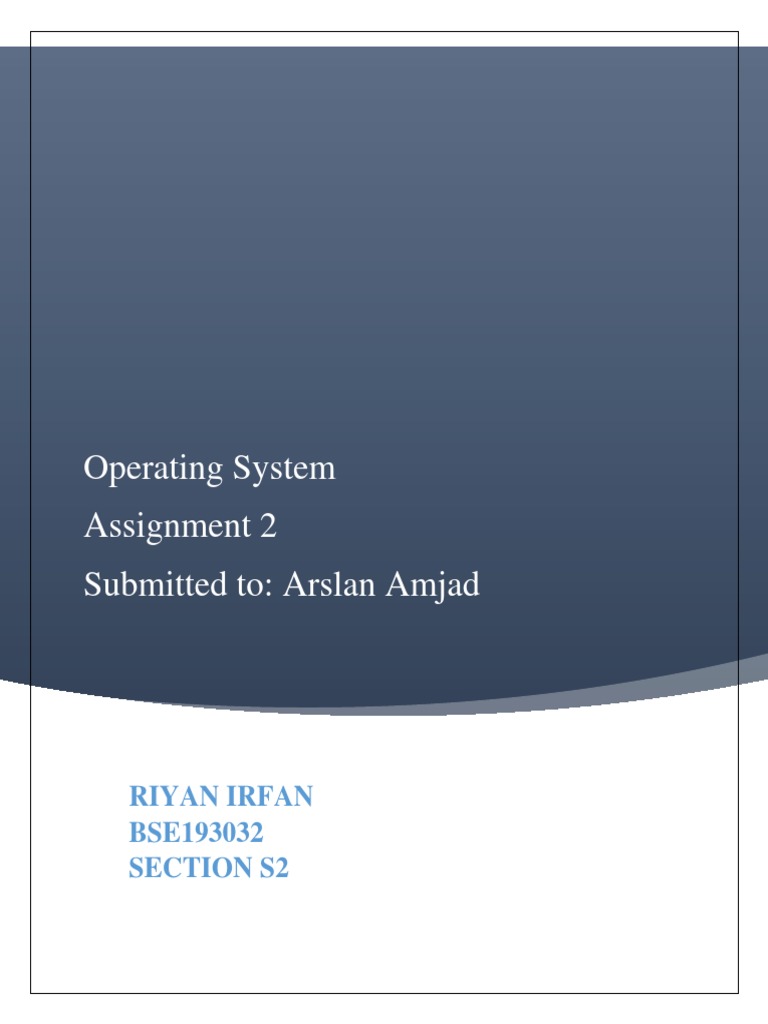 Operating System Assignment 2 Submitted To: Arslan Amjad: Riyan Irfan BSE193032 Section S2 | PDF ...