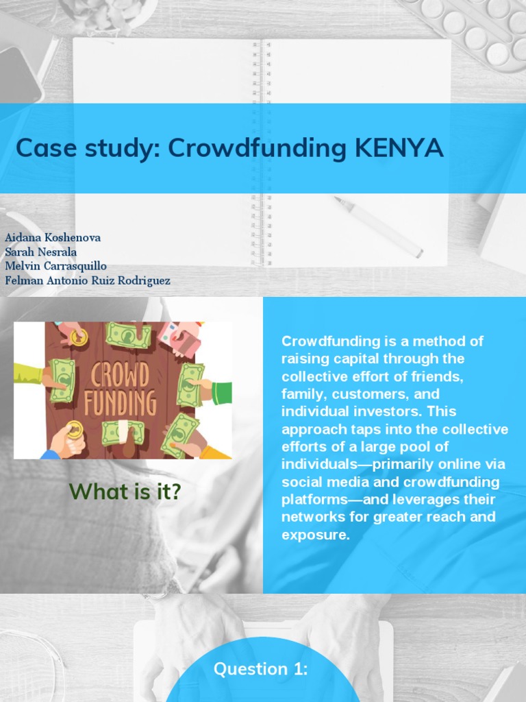 Case Study: Crowdfunding KENYA: Aidana Koshenova Sarah Nesrala Melvin ...