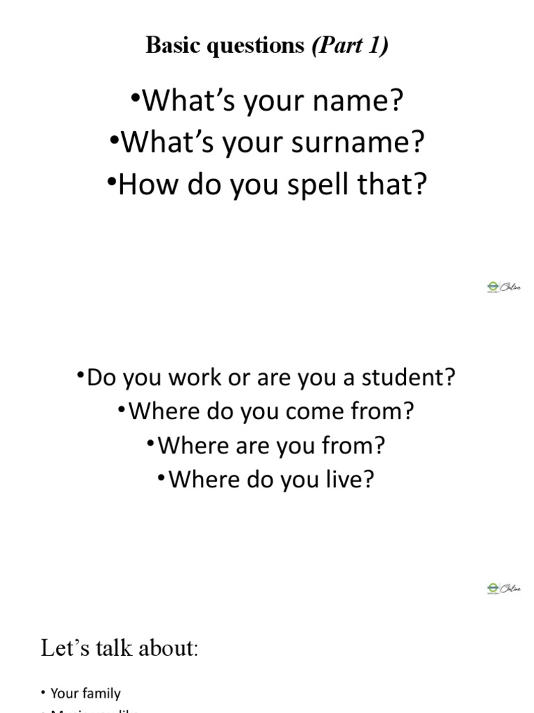 Basic Questions (Part 1) : - What's Your Name? - What's Your Surname ...