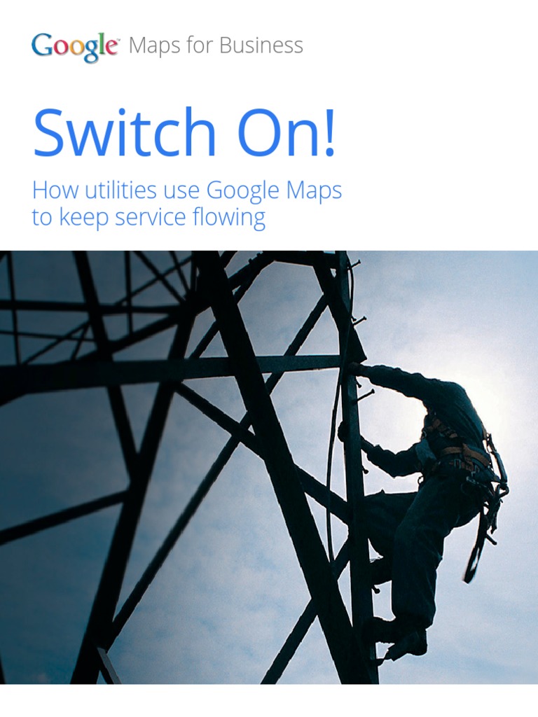 Switch On!: How Utilities Use Google Maps To Keep Service Flowing | PDF ...