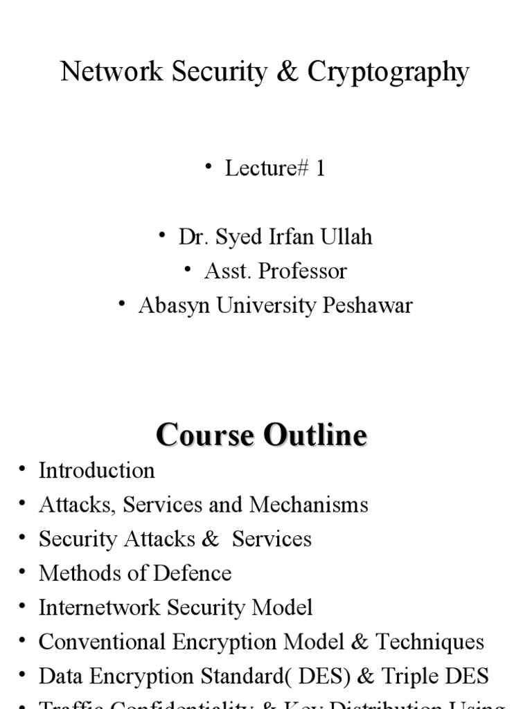 Network Security & Cryptography: - Lecture# 1 - Dr. Syed Irfan Ullah - Asst. Professor - Abasyn ...