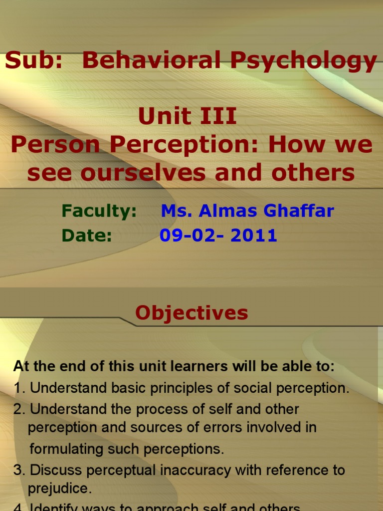 Sub: Behavioral Psychology Unit III Person Perception: How We See ...