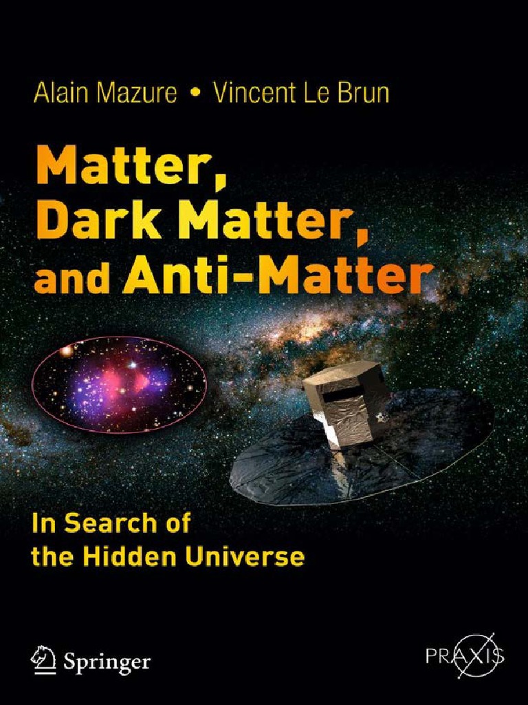 Matter, Dark Matter, and Anti-Matter - in Search of The Hidden Universe ...