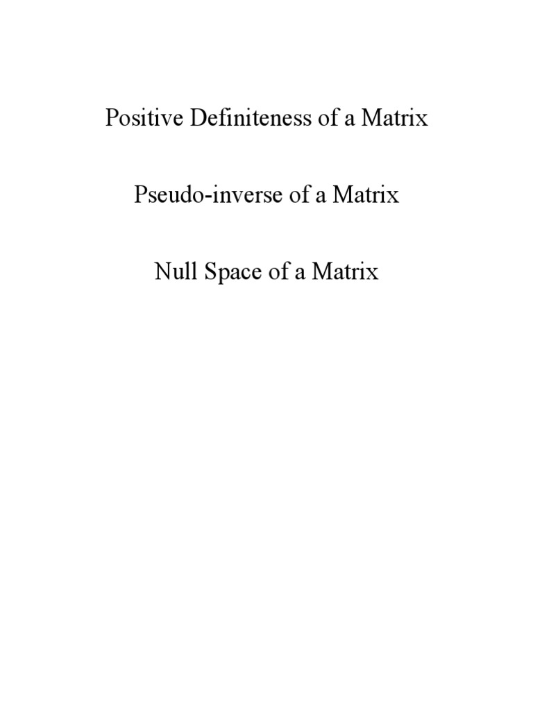 Positive Definiteness of A Matrix Pseudo-Inverse of A Matrix Null Space of A Matrix | PDF ...