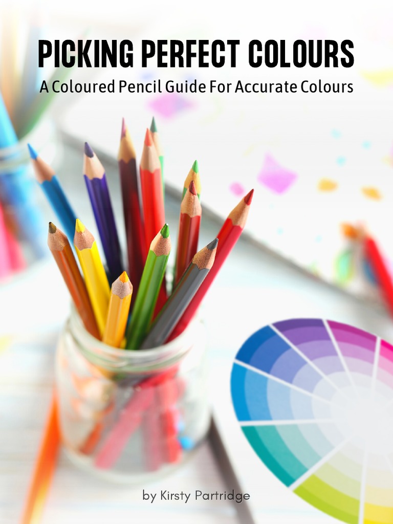 Picking Perfect Colours: A Coloured Pencil Guide For Accurate Colours ...