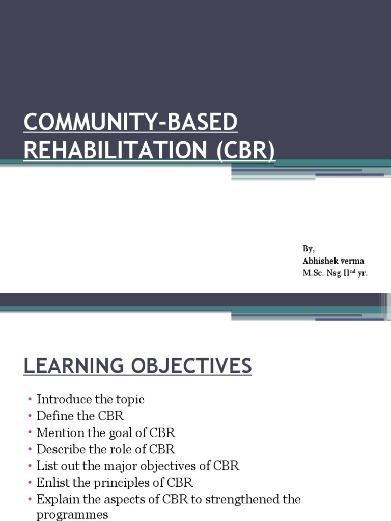 Community-Based Rehabilitation (CBR) : By, Abhishek Verma M.Sc. NSG II ...