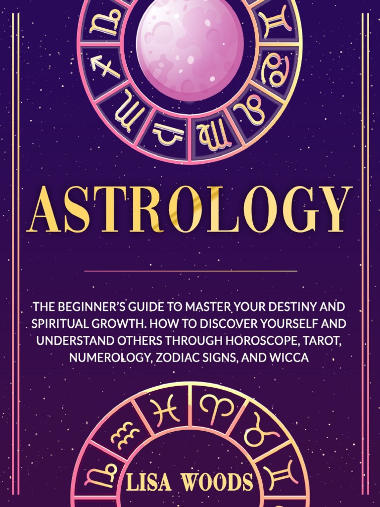 Astrology - The Beginner ' S Guide To Master Your Destiny and Spiritual ...
