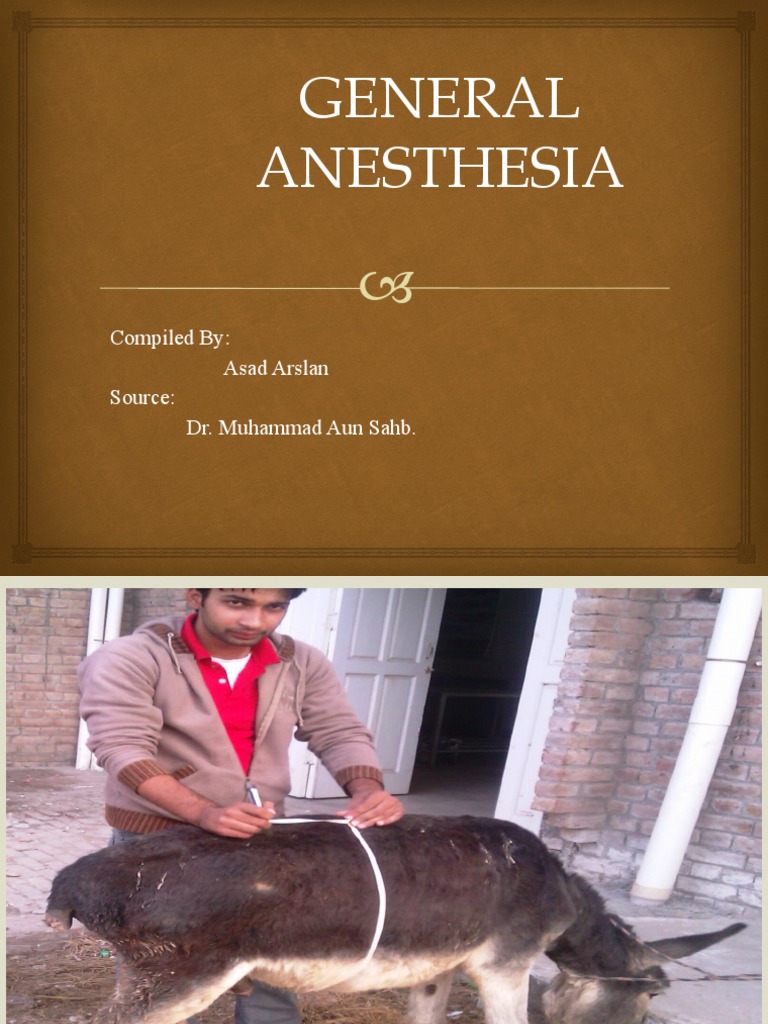 General Anesthesia: Compiled By: Asad Arslan Source: Dr. Muhammad Aun ...