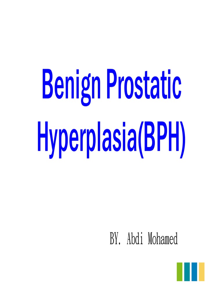 Benign Prostatic Hyperplasia (BPH) Hyperplasia (BPH) : BY. Abdi Mohamed ...