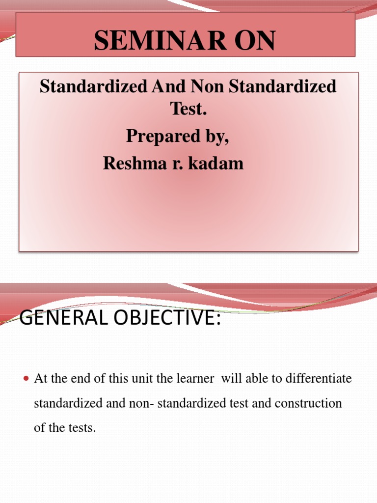 Seminar On: Standardized and Non Standardized Test. Prepared By, Reshma ...