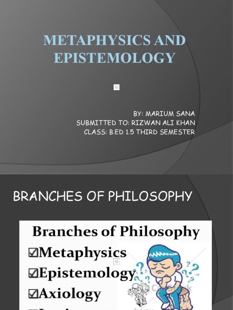 Metaphysics and Epistemology: By: Marium Sana Submitted To: Rizwan Ali ...