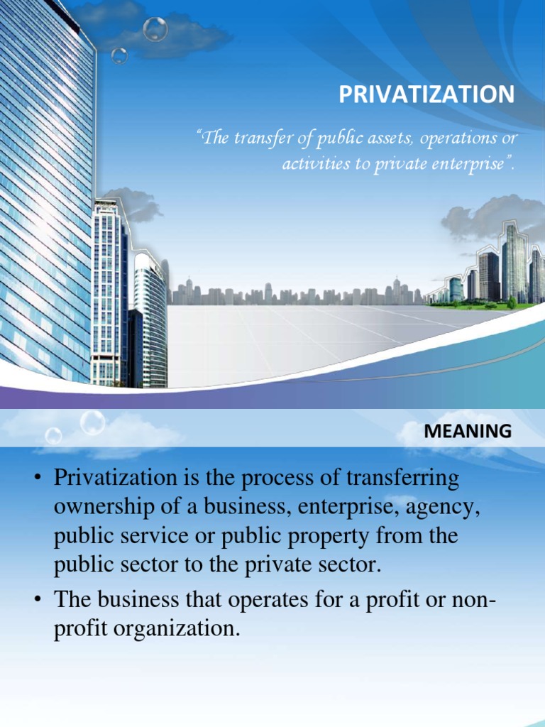 Privatization: "The Transfer of Public Assets, Operations or Activities ...