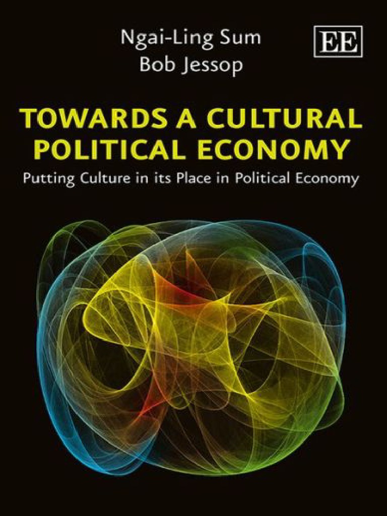 Bob Jessop & Ngai-Ling Sum - Towards A Cultural Political Economy ...