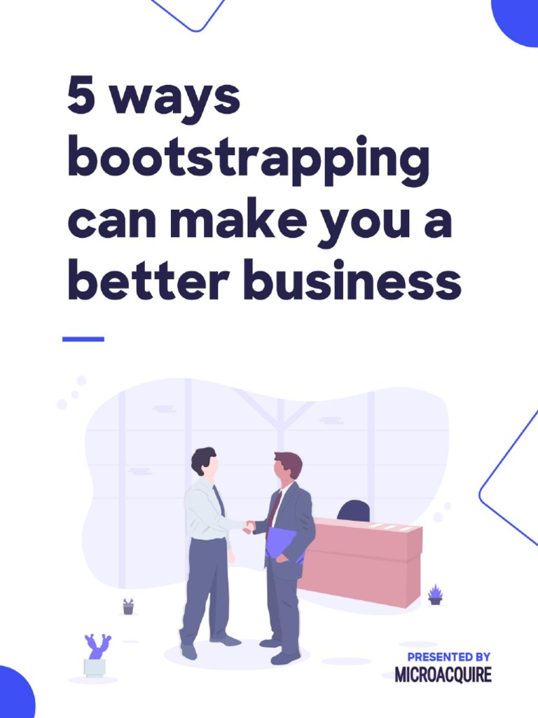 5 Ways Bootstrapping Can Make You A Better Business | PDF | Startup ...
