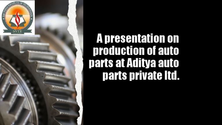 A Presentation On Production of Auto Parts at Aditya Auto Parts Private ...
