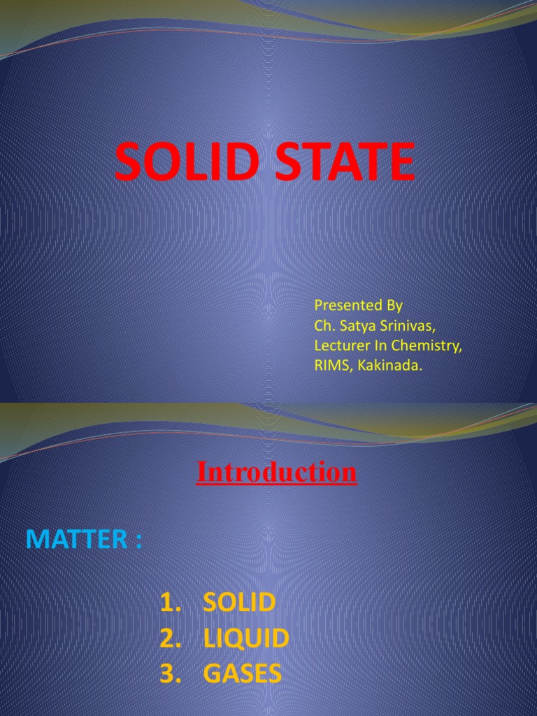 Solid State: Presented by Ch. Satya Srinivas, Lecturer in Chemistry, RIMS, Kakinada | PDF ...
