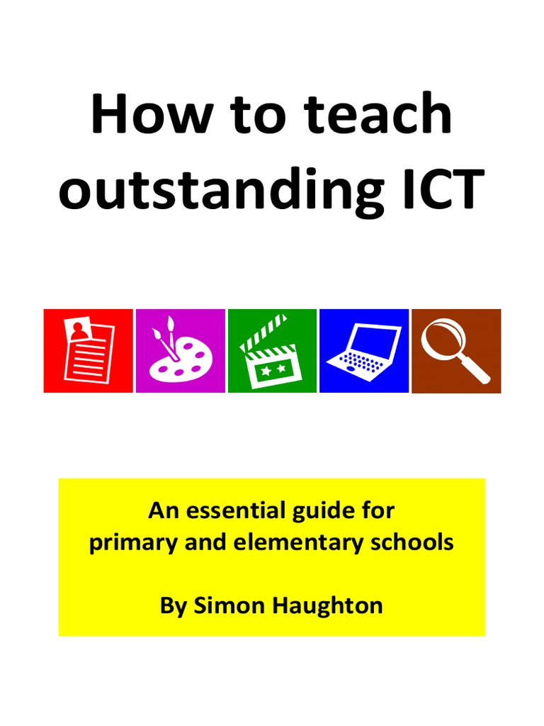 How To Teach Outstanding ICT: An Essential Guide For Primary and Elementary Schools by Simon ...
