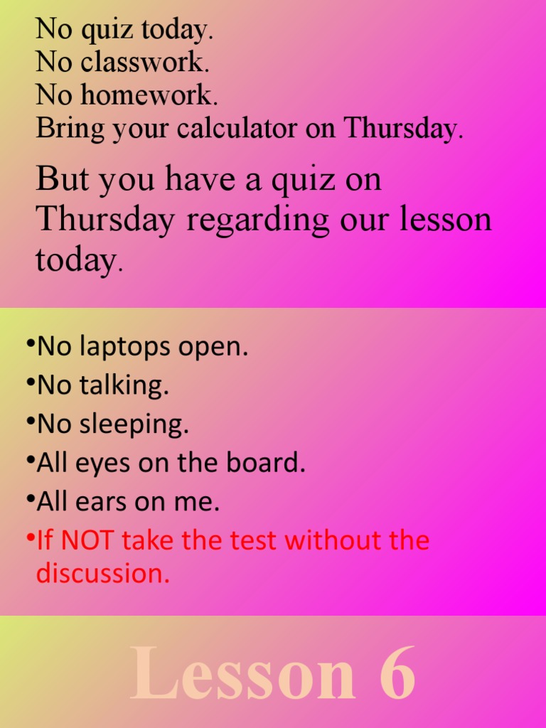 No Quiz Today. No Classwork. No Homework. Bring Your Calculator On ...