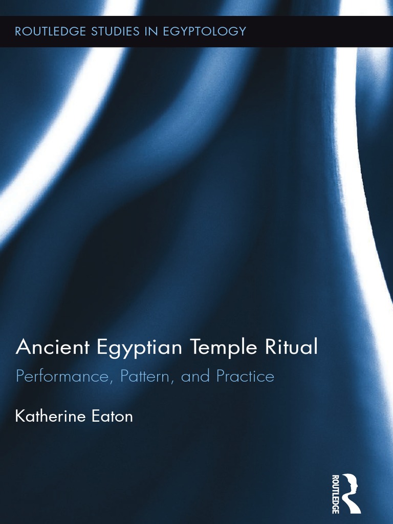 Ancient Egyptian Temple Ritual Performance, Patterns, and Practice 2013 ...