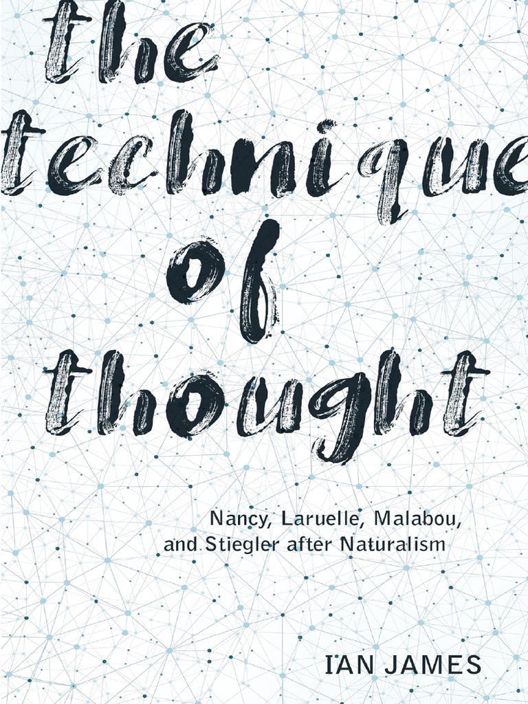 Ian James - The Technique of Thought - Nancy, Laruelle, Malabou, and ...