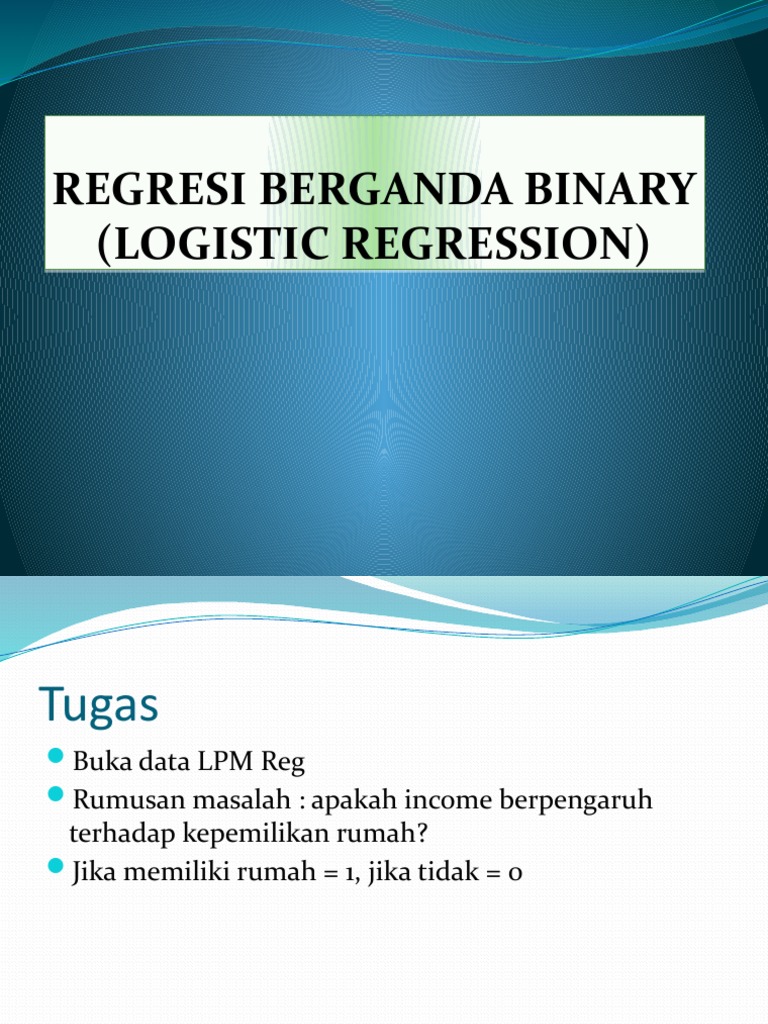 Bagi REGRESI BERGANDA BINARY (LOGISTIC REGRESSION) | PDF | Metode & Bahan Ajar