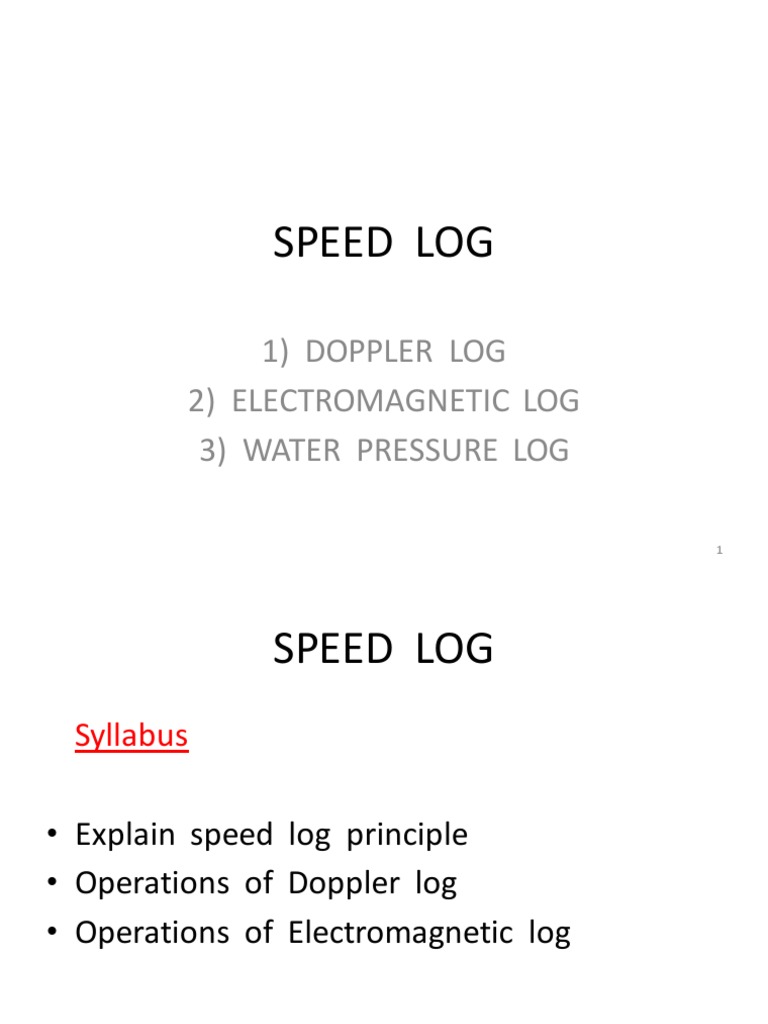 Speed Log: 1) Doppler Log 2) Electromagnetic Log 3) Water Pressure Log ...