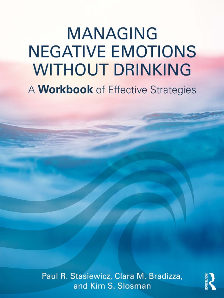 Managing Negative Emotions Without Drinking - A Workbook of Effective ...