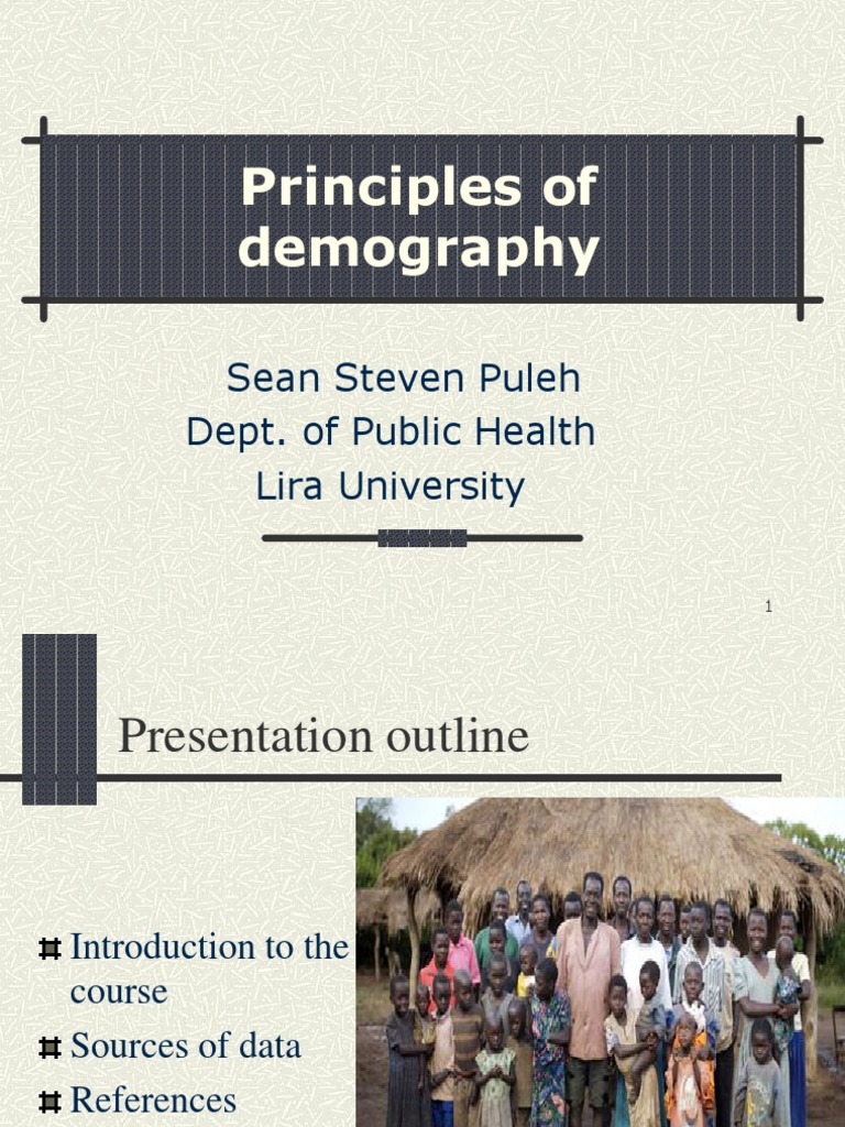 Principles of Demography: Sean Steven Puleh Dept. of Public Health Lira ...