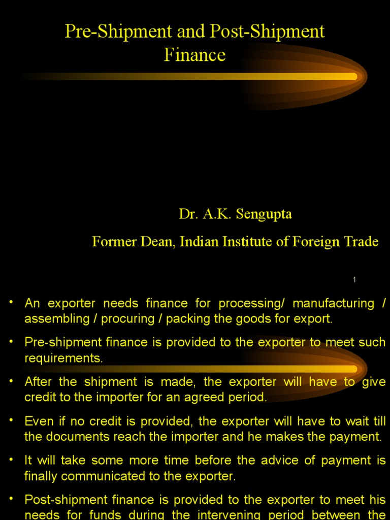Pre-Shipment and Post-Shipment Finance: Dr. A.K. Sengupta Former Dean ...