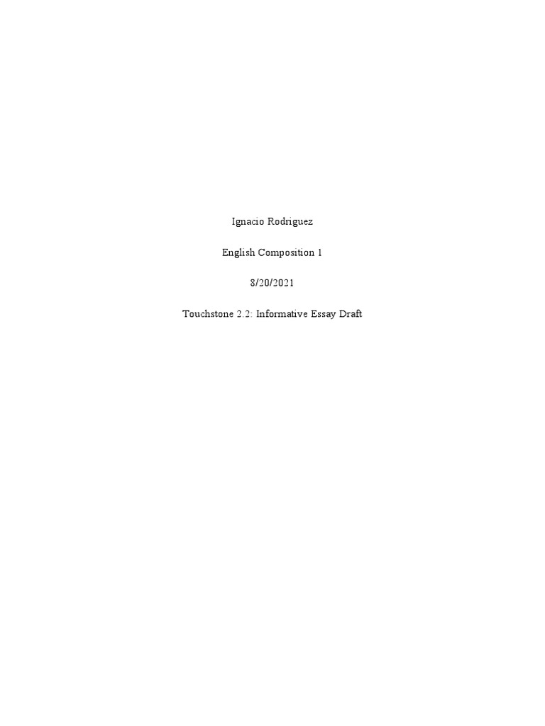 Ignacio Rodriguez English Composition 1 8/20/2021 Touchstone 2.2: Informative Essay Draft | PDF ...