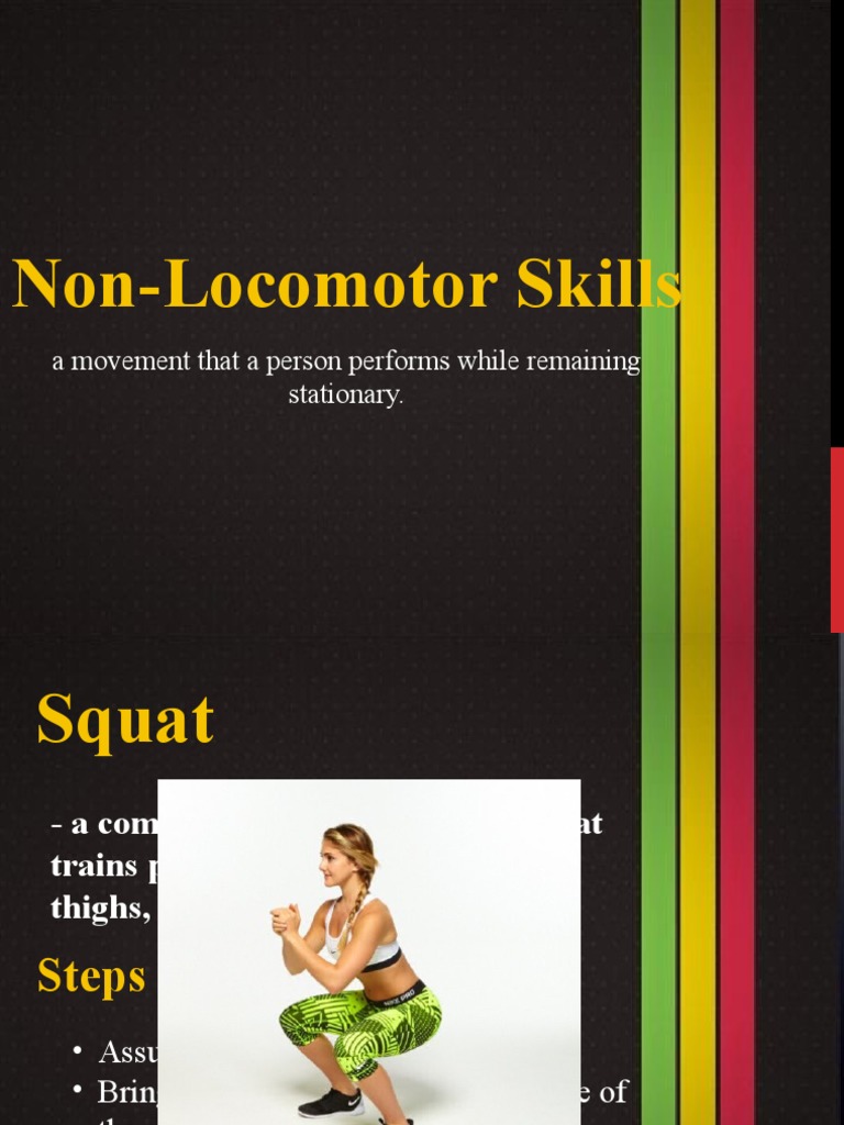 Non-Locomotor Skills: A Movement That A Person Performs While Remaining ...