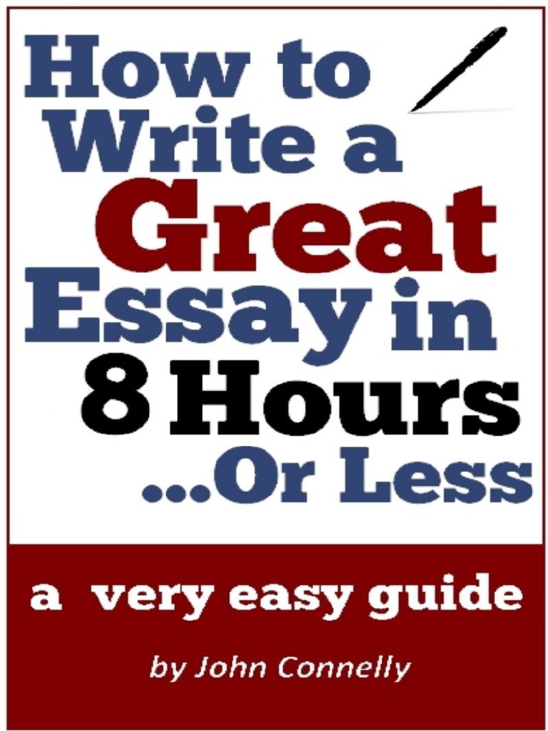 How To Write A Great Essay in 8 Hours or Less A Very Easy Guide (30 ...