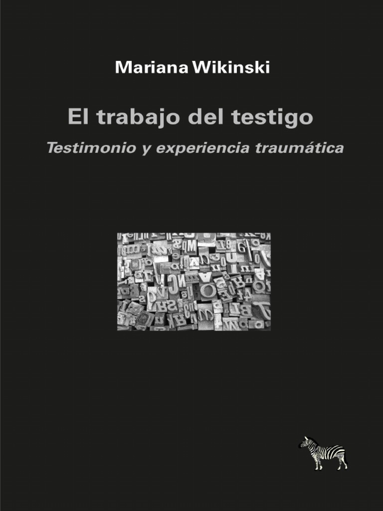 El Trabajo Del Testigo. Testimonio y Experiencia Traumatica. Libro ...