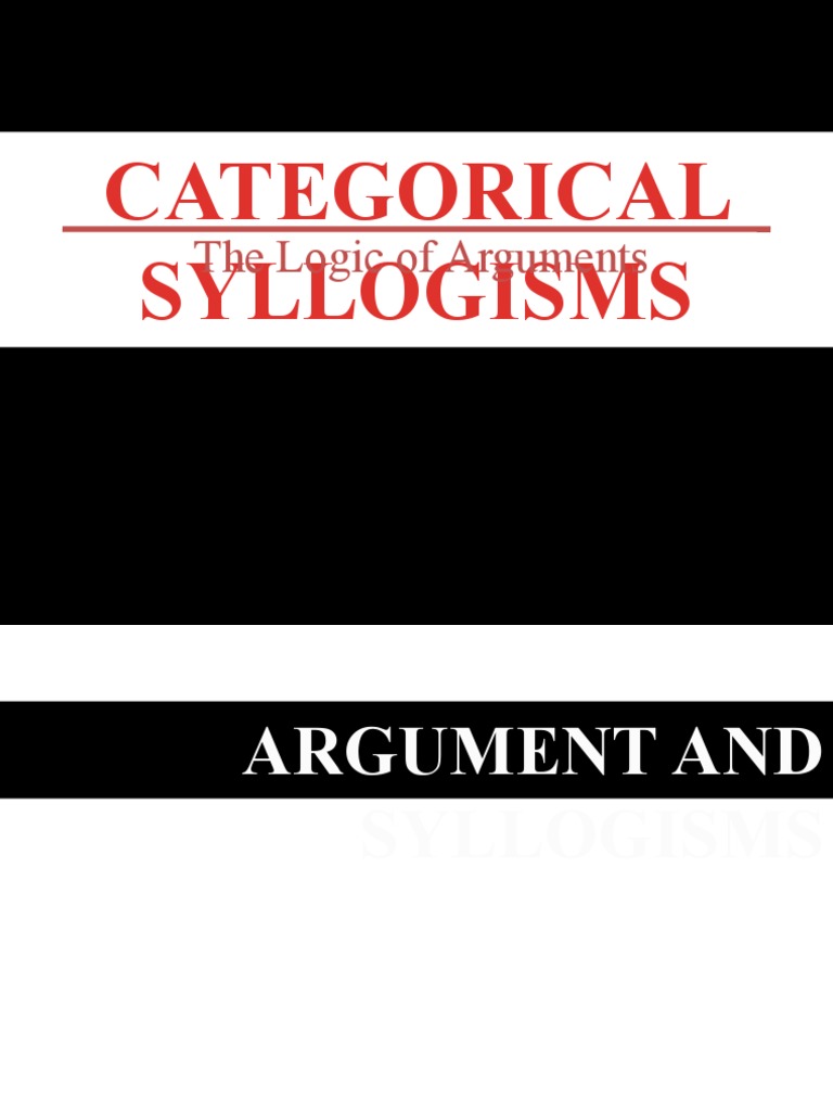 Categorical Syllogisms: The Logic of Arguments | PDF | Argument | Reasoning