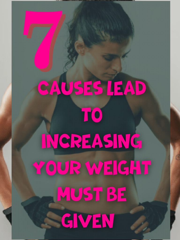 7 Causes Lead To Increased Weight You Must Know! | PDF | Foods | Obesity