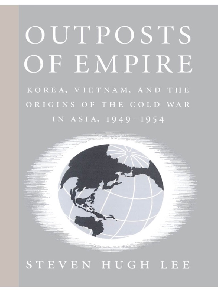 Outposts of Empire Korea, Vietnam, and The Origins of The Cold War in ...