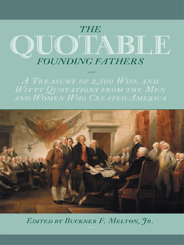 The Quotable Founding Fathers - A Treasury of 2,500 Wise and Witty ...