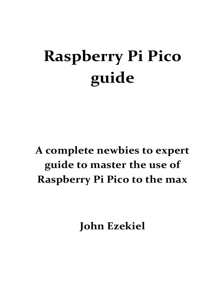 Raspberry Pi Pico Guide A Complete Newbies To Expert Guide To Master The Use of Raspberry Pi ...