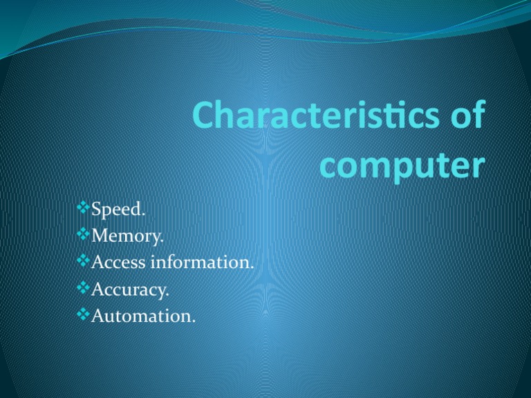 Characteristics of Computer: Speed. Memory. Access Information ...