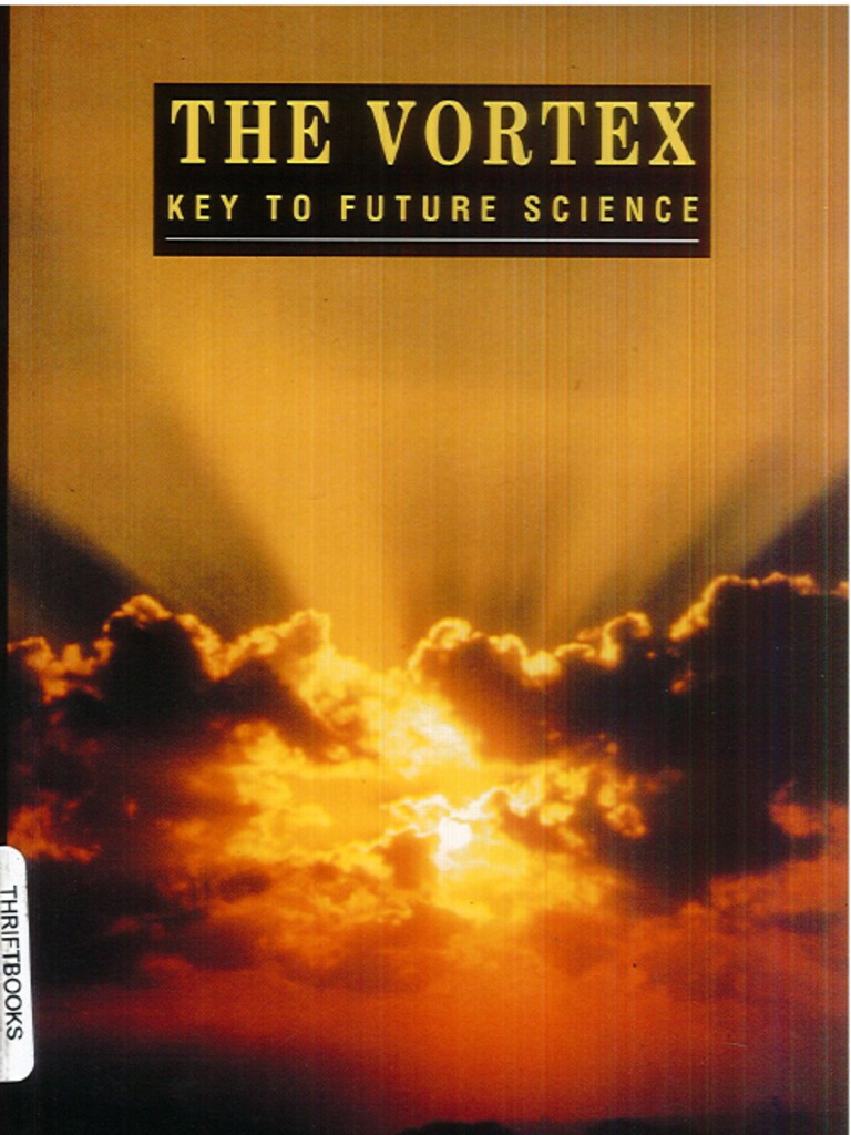 The Vortex - Key To Future Science | PDF | Matter | Physics