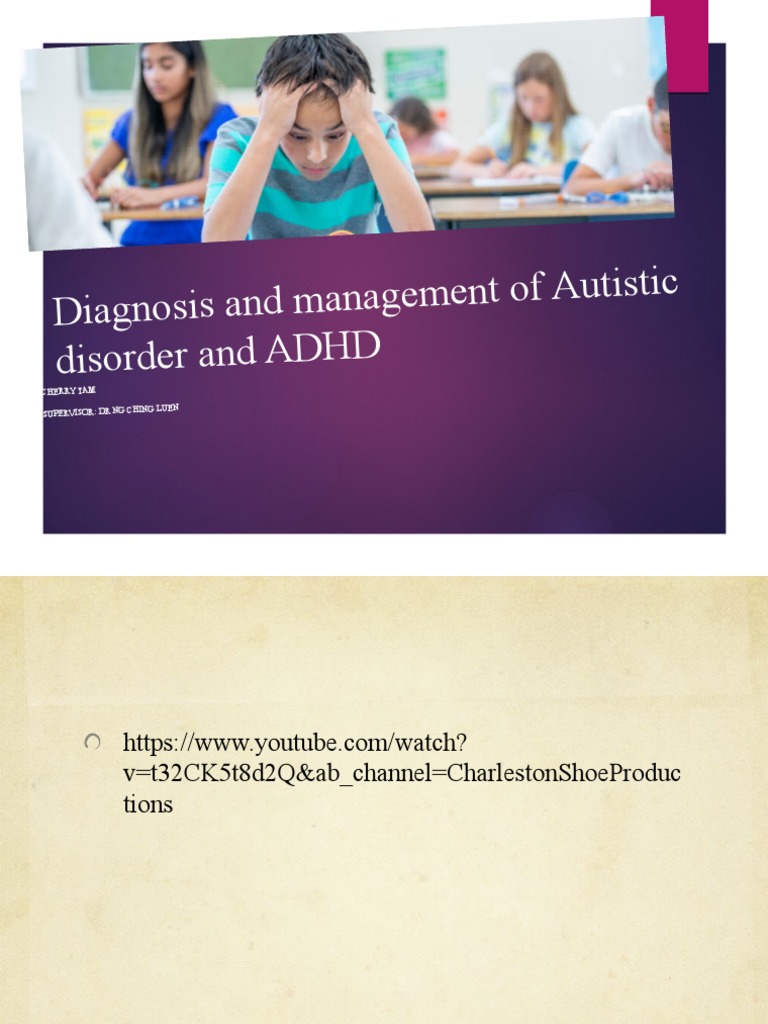 Diagnosis and Managemen T of Autistic Disorder and ADHD: Cherry Tam Supervisor: DR NG CH Ing ...