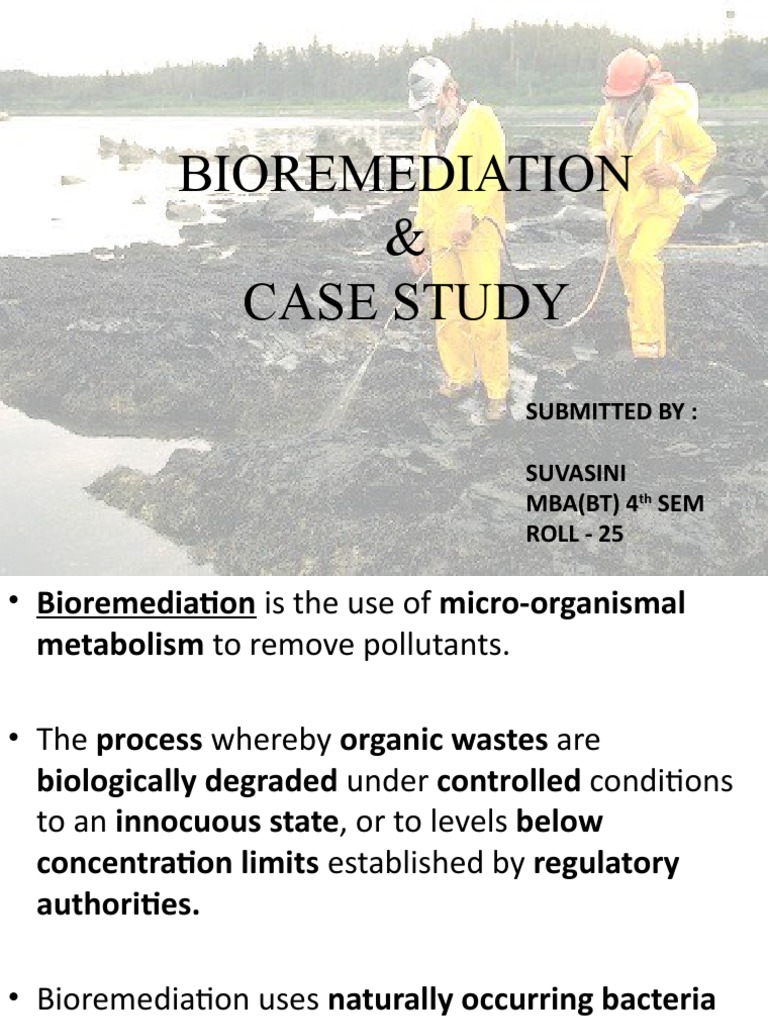 Bioremediation & Case Study: Submitted By: Suvasini MBA (BT) 4 SEM ROLL ...