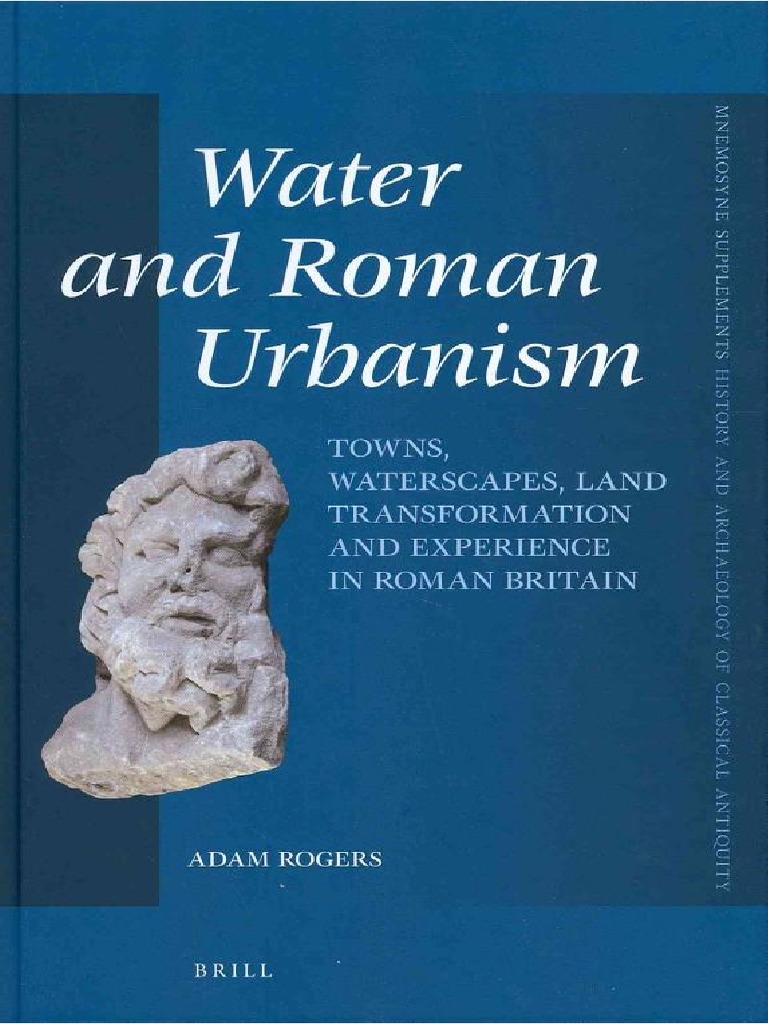 Water and Roman Urbanism - Towns, Waterscapes, Land Transformation and ...