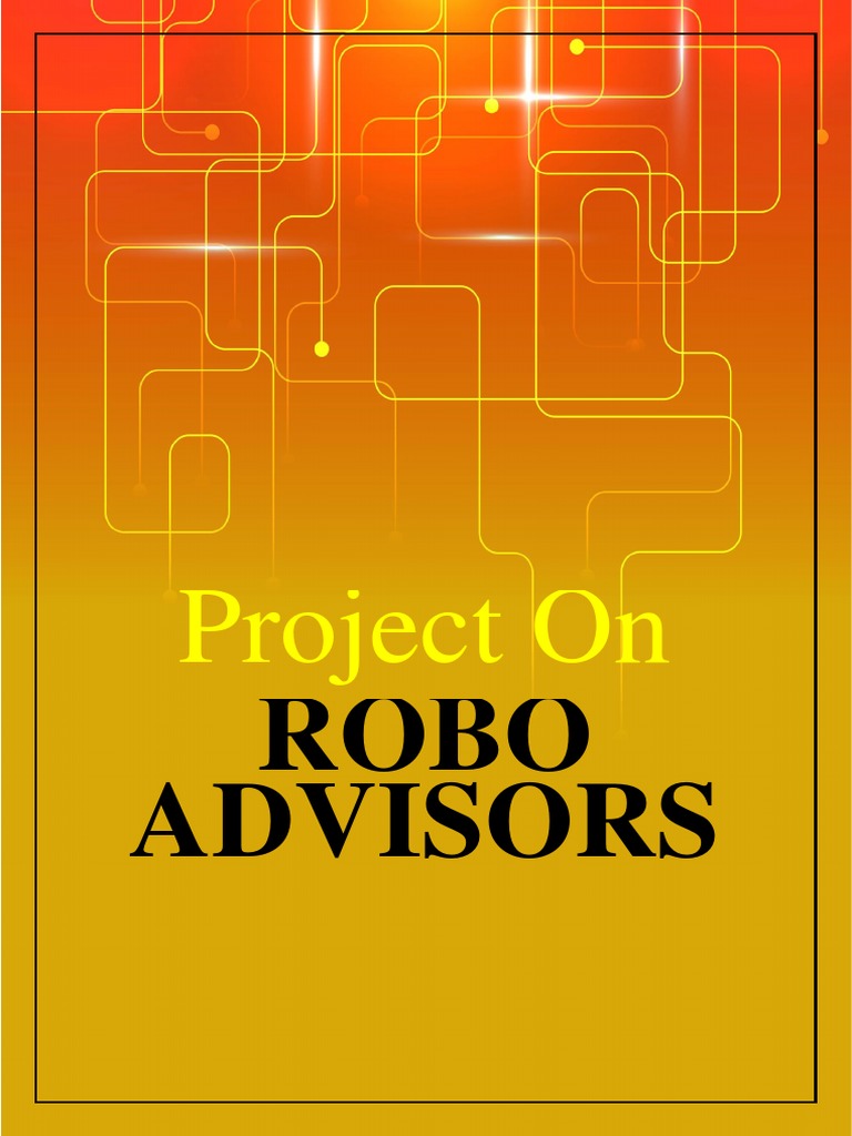Project on Robo Advisors: Evolution, Advantages and Examples | PDF ...