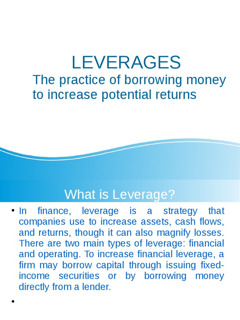 Leverages: The Practice of Borrowing Money To Increase Potential ...