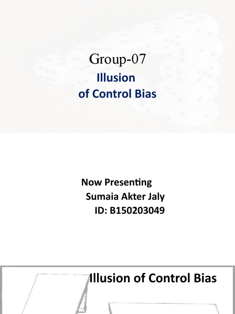 Group-07: Illusion of Control Bias | PDF | Illusion | Bias