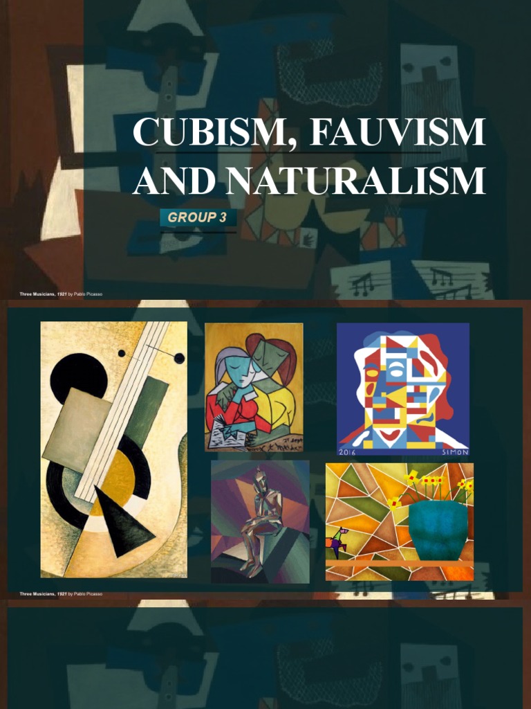 Cubism Fauvism and Naturalism: Group 3 | PDF | Cubism | Pablo Picasso