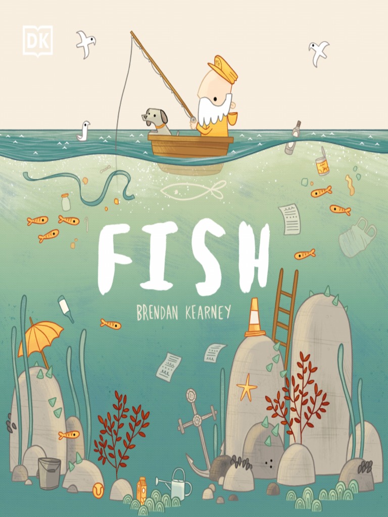 Fish A Tale About Ridding The Ocean of Plastic Pollution by DK, Brendan ...