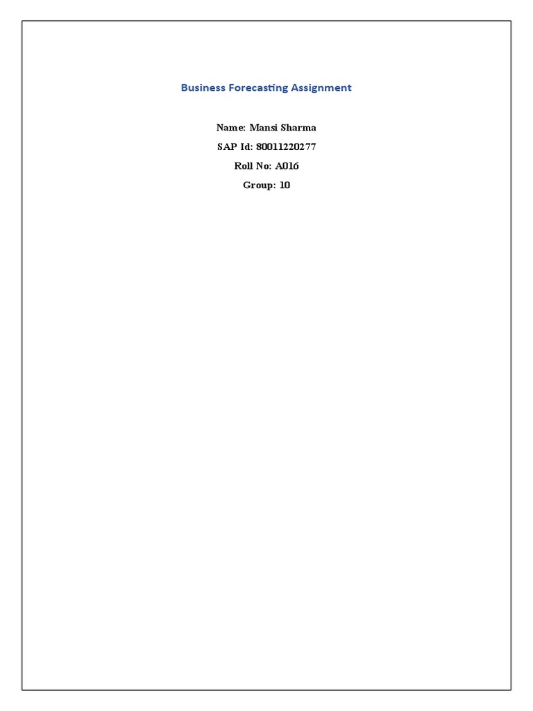 Business Forecasting Assignment: Name: Mansi Sharma SAP Id: 80011220277 Roll No: A016 Group: 10 ...