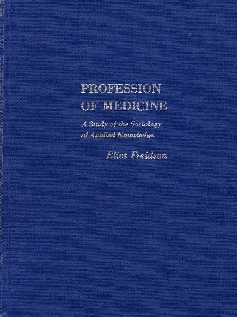 Eliot Freidson - Profession of Medicine - A Study of The Sociology of ...